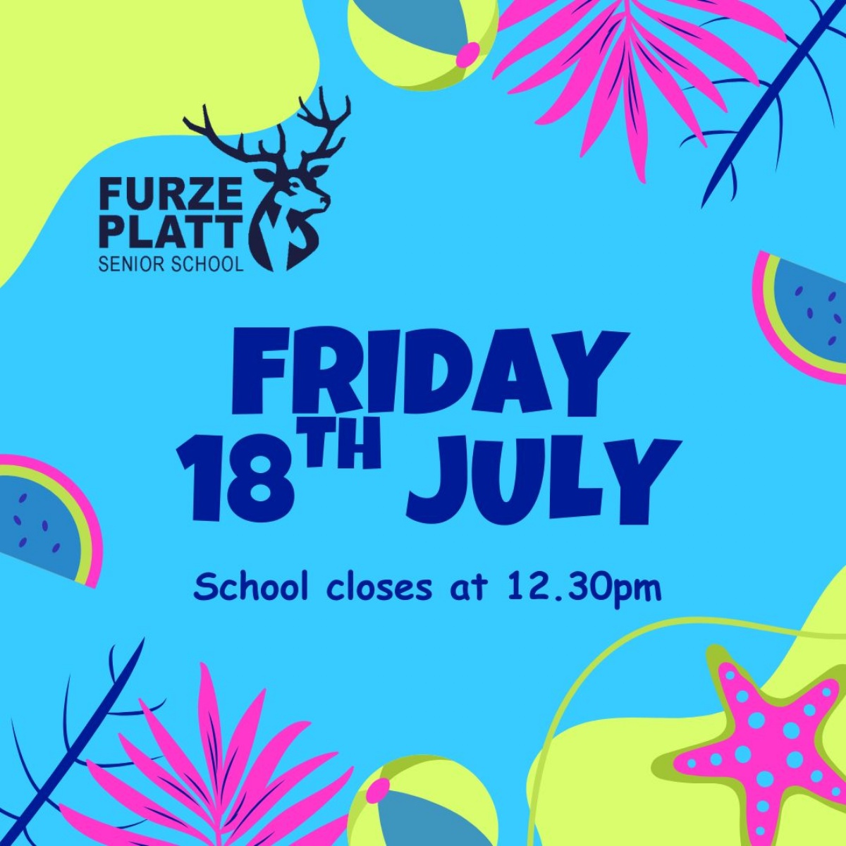 Furze Platt Senior School - Friday 18th July: 12.30pm finish